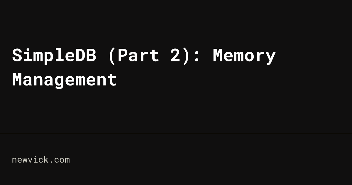 SimpleDB (Part 2): Memory Management • Newvick's blog