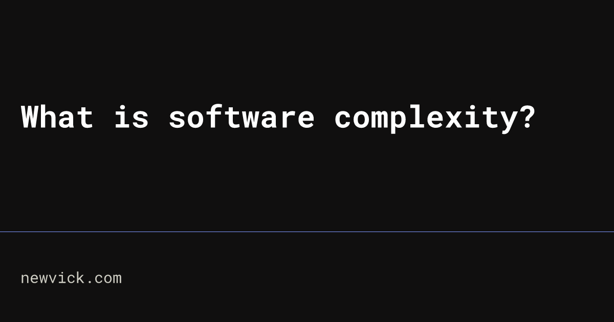 What is software complexity? • Newvick's blog