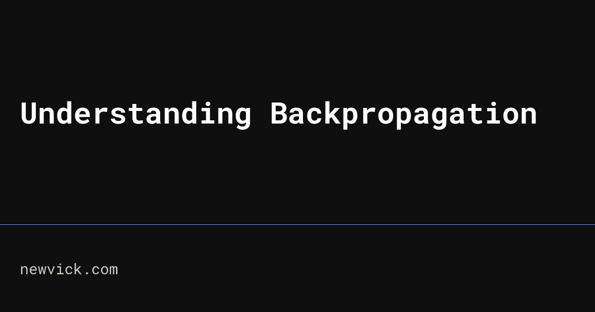 Understanding Backpropagation • Newvick's blog