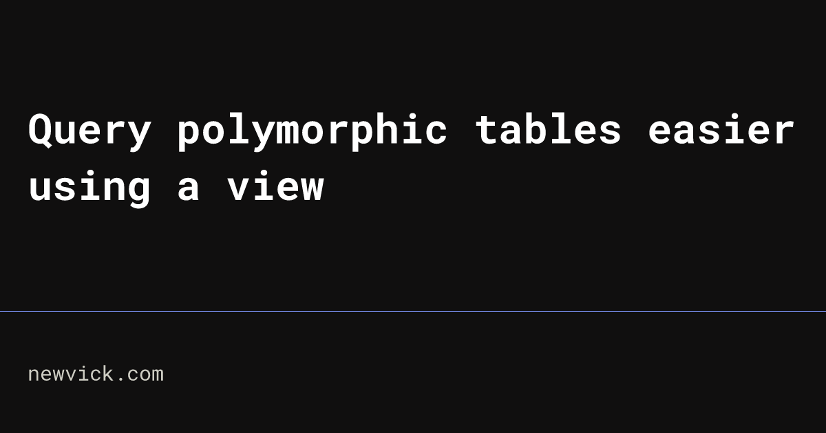 Query Polymorphic Tables Easier Using A View • Newvicks Blog